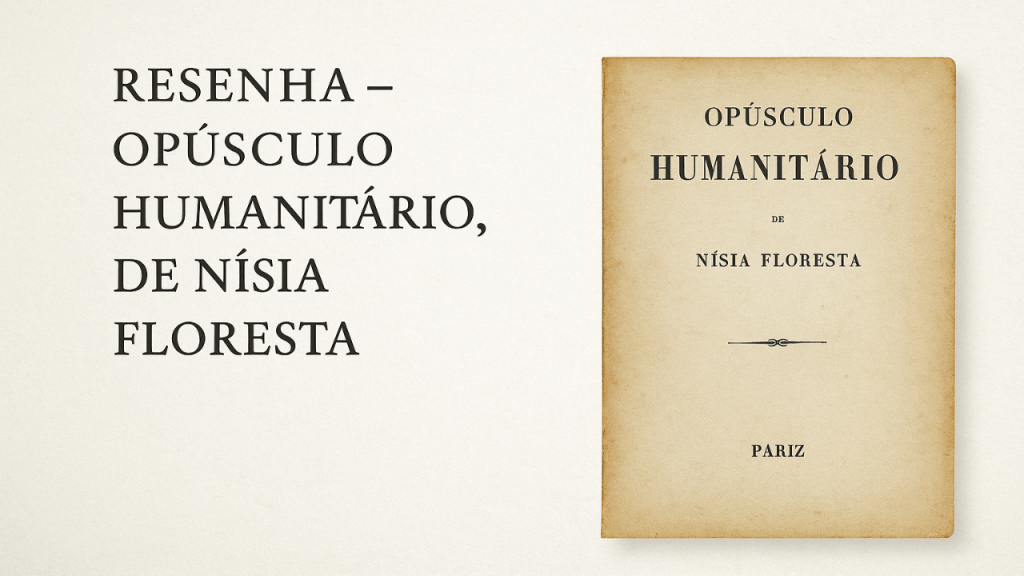 [Resenha] Opúsculo Humanitário, de Nísia Floresta – A Escola Literária